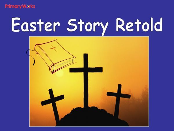 Easter story retold for KS2 primary assembly about Jesus' story at the ...